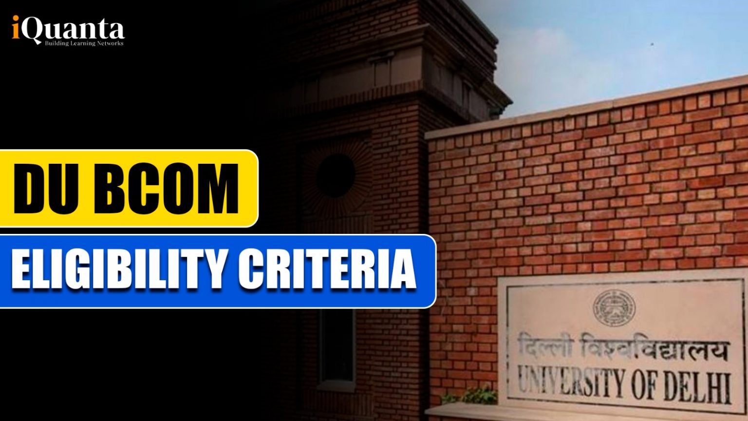 DU B.Com Eligibility Criteria, CUET UG Score, Qualification and Other Details - iQuanta