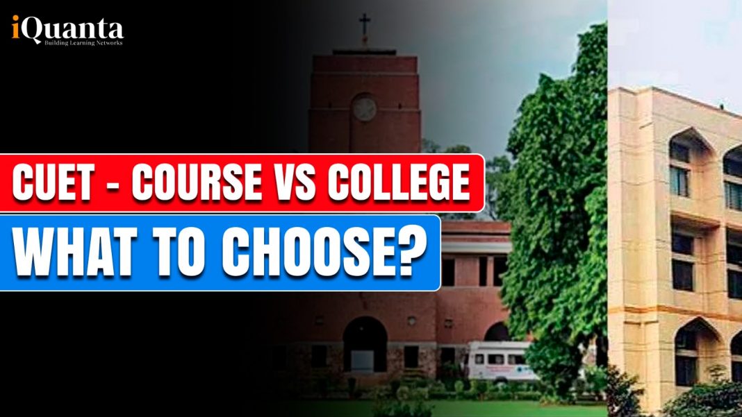 CUET Course vs College - What To Choose? Check Complete Details - iQuanta
