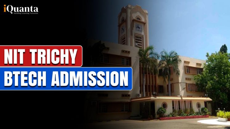 NIT Trichy BTech Admission 2025 - Know the Cutoff, Fees, Placement and Other Details - iQuanta