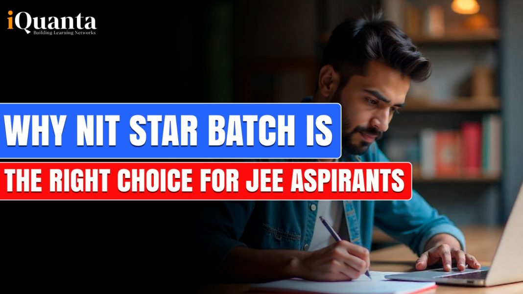 Why NIT Star Batch is the Right Choice for JEE Aspirants ? - iQuanta