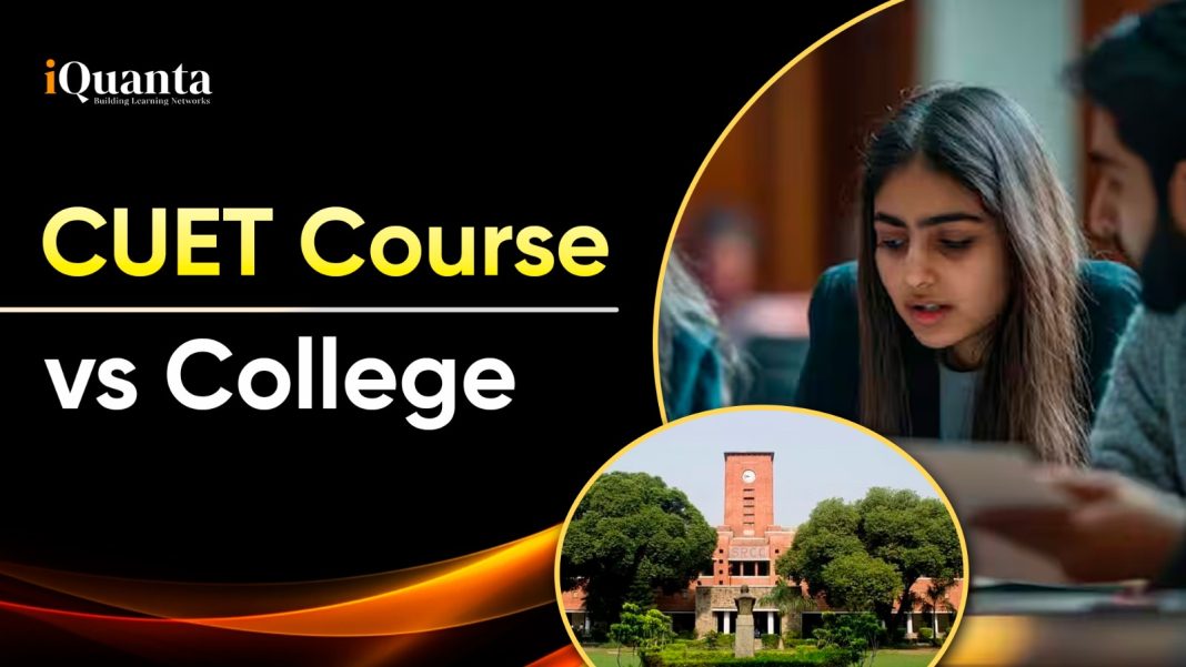 CUET Course vs College - What To Choose? Check Complete Details - iQuanta