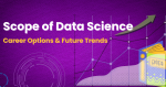 Scope of Data Science: Career Options & Future Trends - iQuanta
