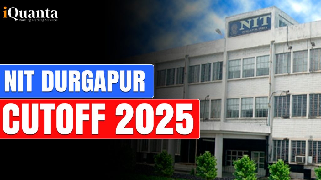 NIT Durgapur Cutoff 2025–Know the JEE Main Expected Cutoff - iQuanta
