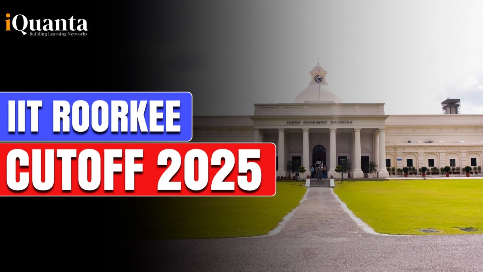 IIT Roorkee Cutoff 2025 Out - Check JoSAA Cutoff for all BTech Programs - iQuanta