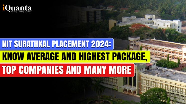 NIT Surathkal Placement 2024 - Know Average and Highest Package, Top companies and many more ...