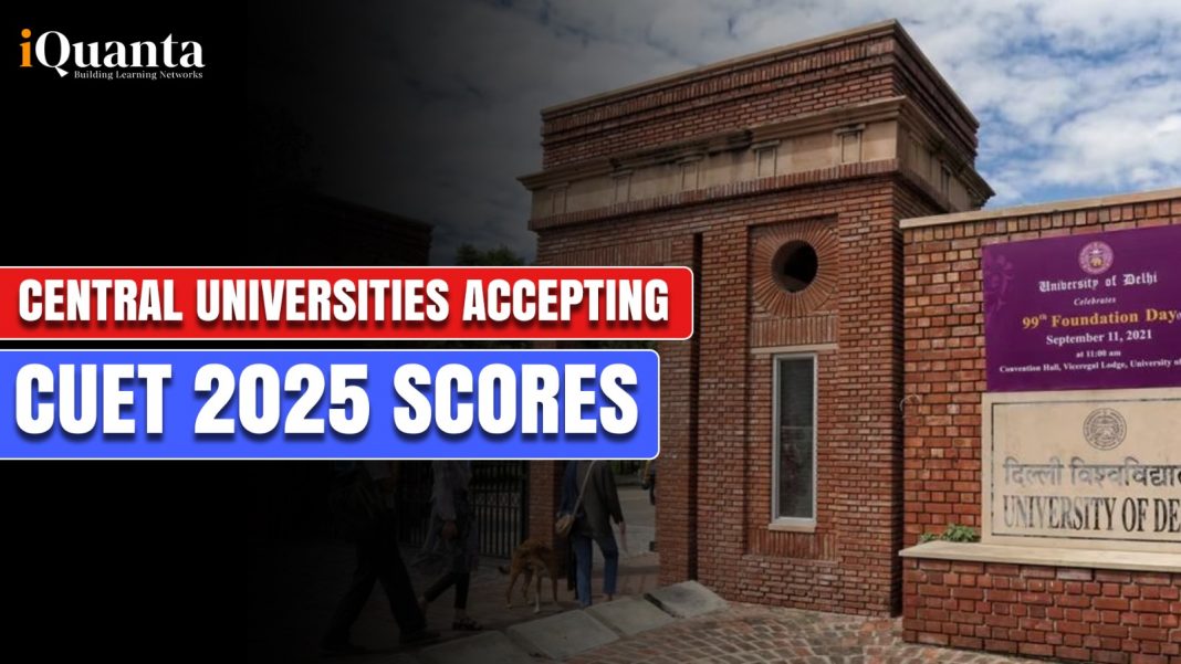 Central Universities Accepting CUET 2025 Scores - Check Complete List and Other Details - iQuanta