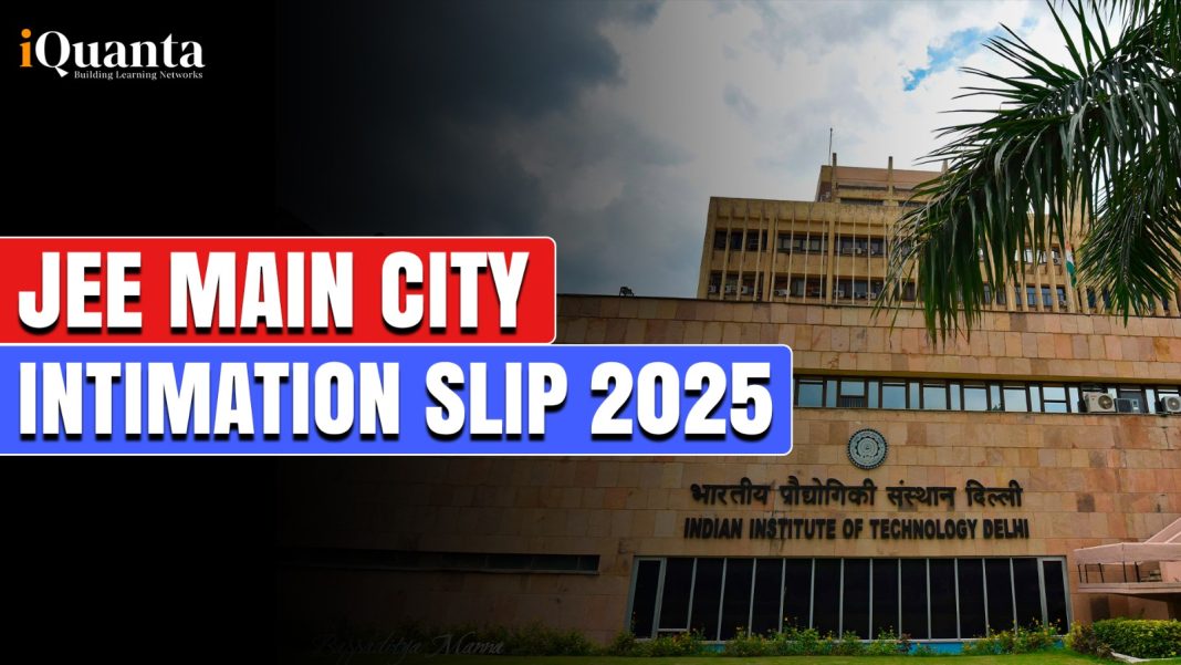 JEE Main City Intimation Slip 2025 - iQuanta