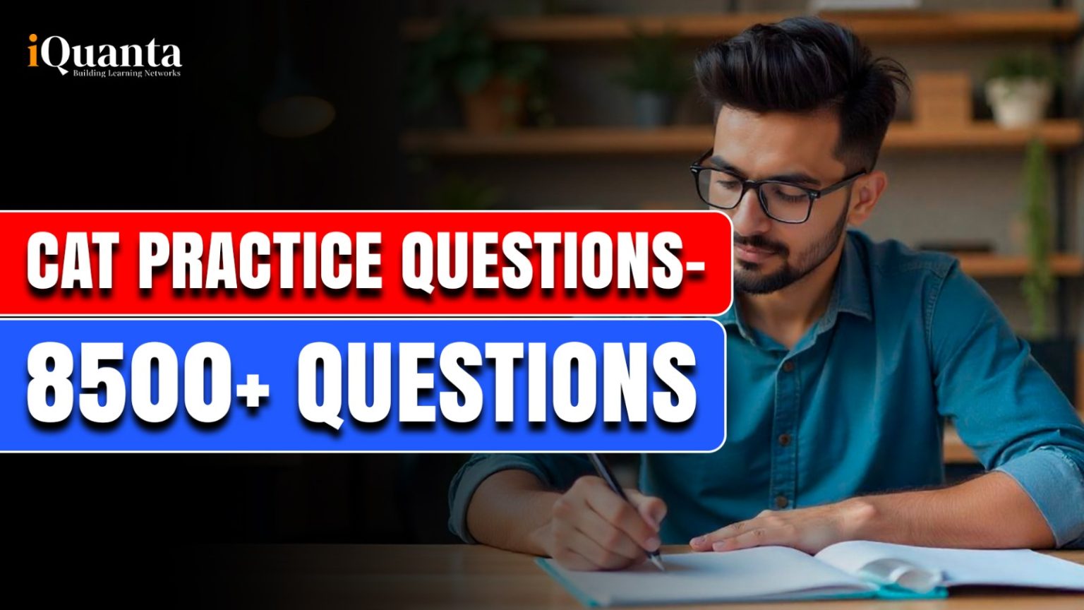 CAT 2025 Practice Questions - 8500+ CAT Level Questions - iQuanta