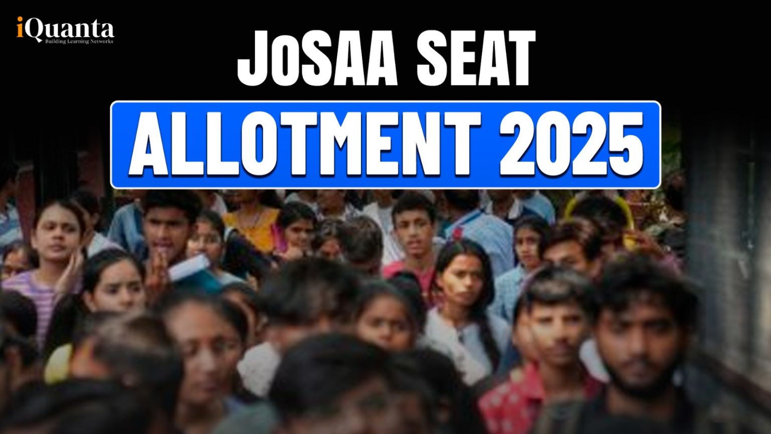 JoSAA Seat Allotment 2025 - Know All Important Details - iQuanta