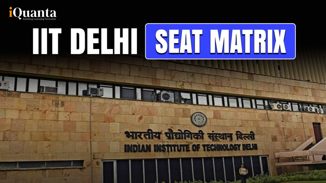 IIT Delhi Seat Matrix 2025 - Know the Branch Wise Seat Intake - iQuanta