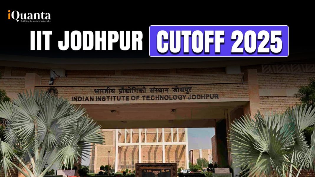 IIT Jodhpur Cutoff 2025 - Know the Expected B.Tech Cutoff - iQuanta
