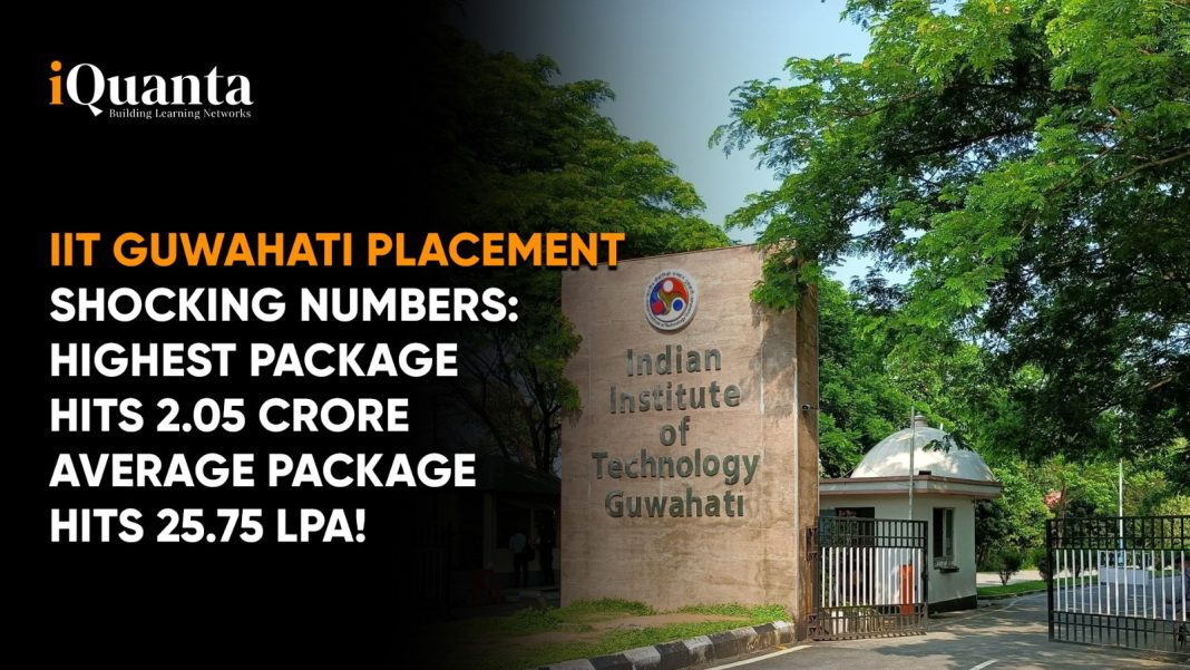 IIT Guwahati Placement Report Out (Latest): Highest Package Hits 2.05 ...