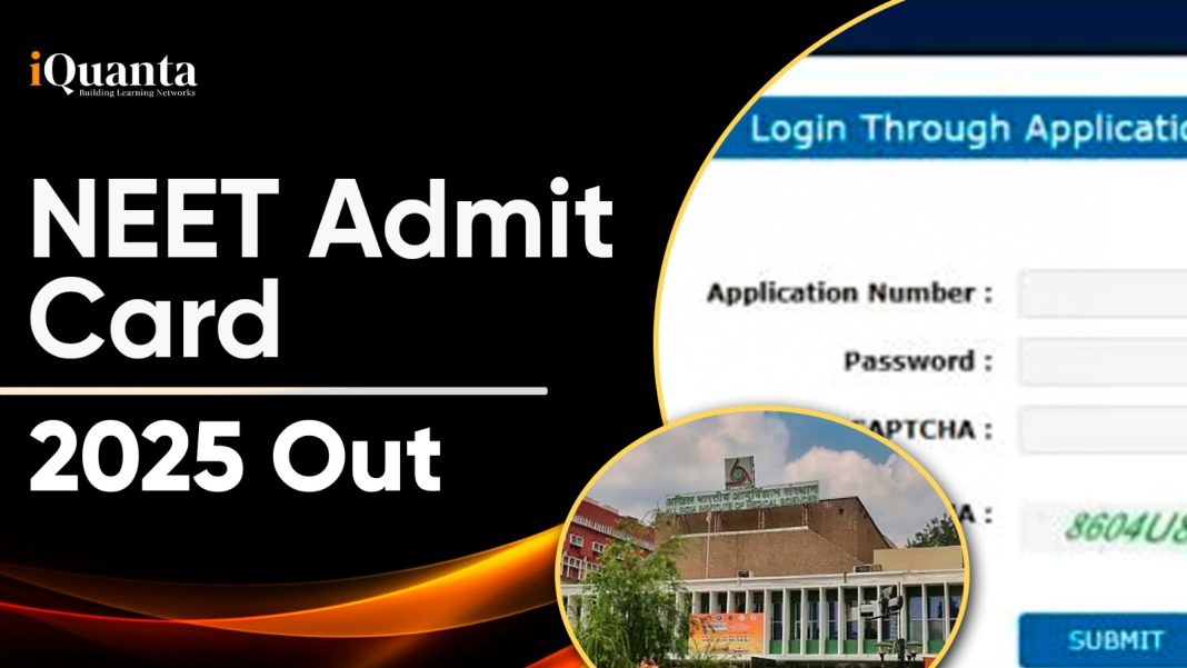 NEET Admit Card 2025 Out, Steps to Download, Exam Timing - iQuanta