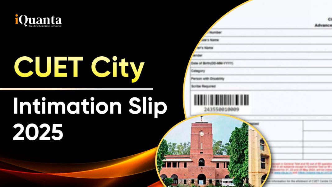 CUET City Intimation Slip 2025 Out - iQuanta