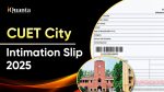 CUET City Intimation Slip 2025 Out - iQuanta