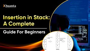 Insertion in Stack: A Complete Guide for Beginners - iQuanta