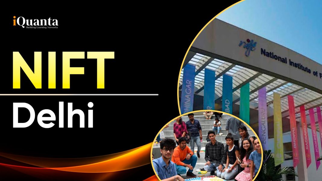 NIFT Delhi: Courses, Fees, Placements, Admissions, and More - iQuanta