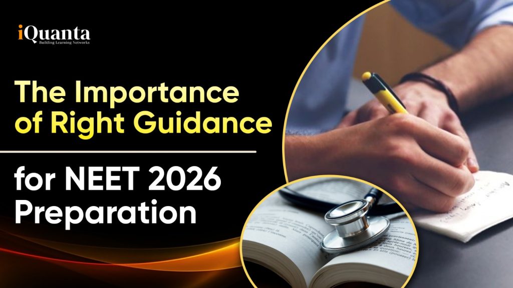 The Importance of Right Guidance for NEET 2026 Preparation - iQuanta