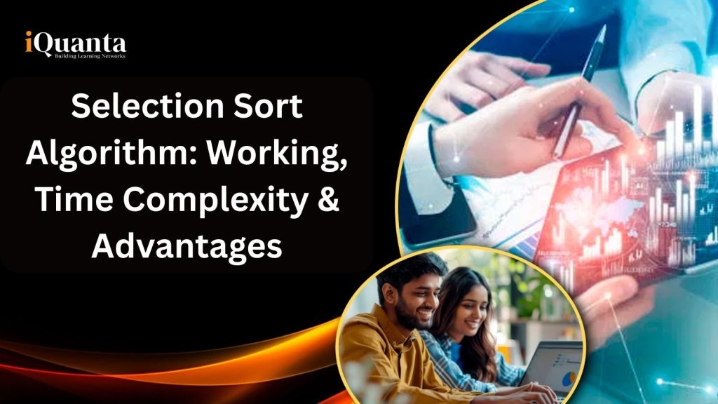 Selection Sort Algorithm: Working, Time Complexity & Advantages - iQuanta