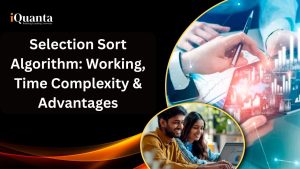Selection Sort Algorithm: Working, Time Complexity & Advantages - iQuanta
