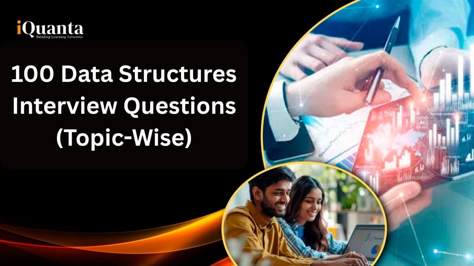 100 Data Structures Interview Questions (Topic-Wise) - iQuanta 100 Data Structures Interview Questions (Topic-Wise) - iQuanta