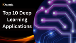 Top 10 Deep Learning Applications in 2025 - iQuanta