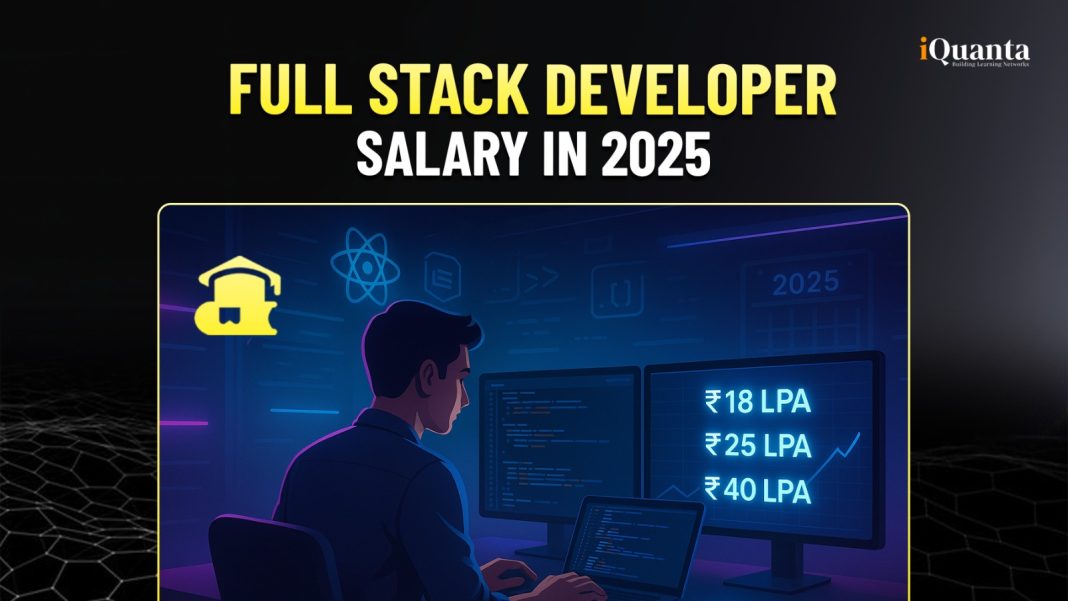 Full Stack Developer Salary in India 2025 - Pay, Skills & Growth - iQuanta