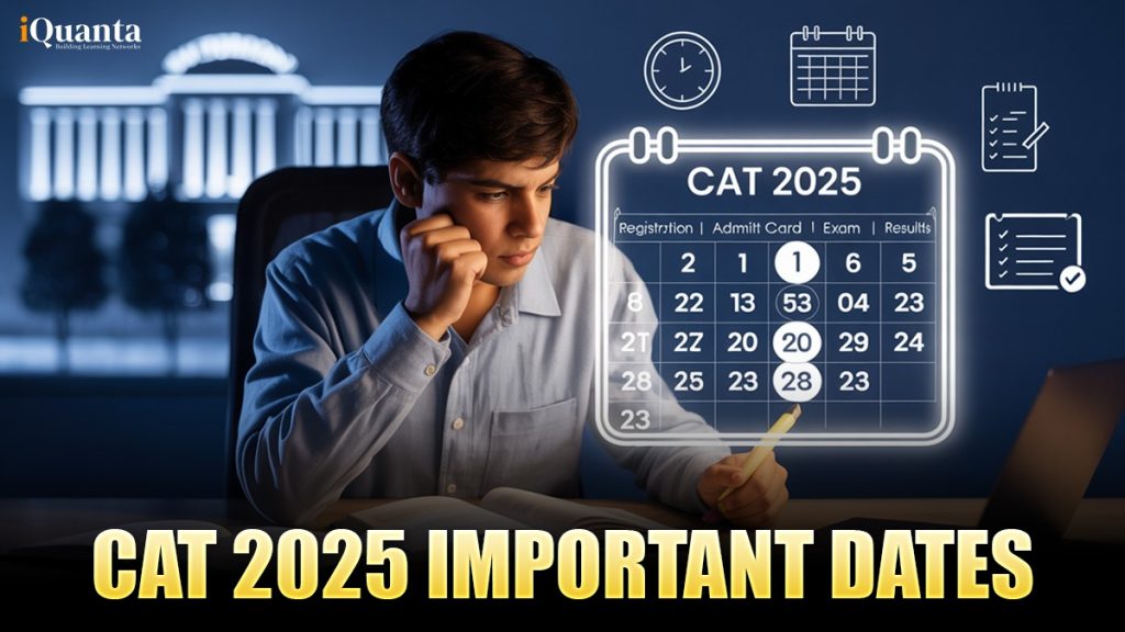 CAT 2025 Important Dates - Official Notification is Out Now! - iQuanta