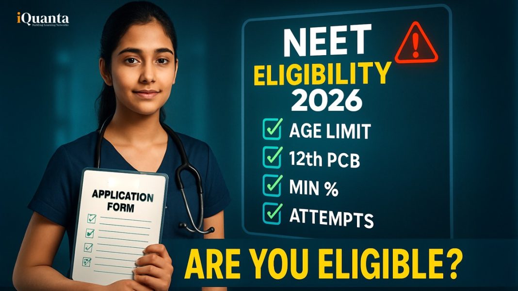 NEET Eligibility Criteria 2026 - Know Age, Minimum Marks, Domicile, Attempts and Other Details ...