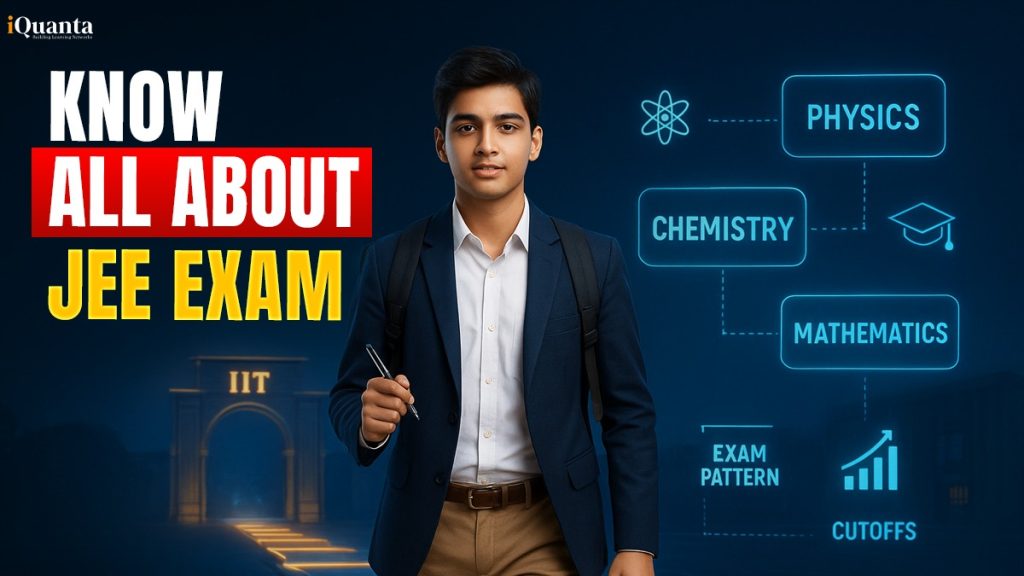 What is JEE Exam? JEE Full Form, Exam Details and Preparation - iQuanta