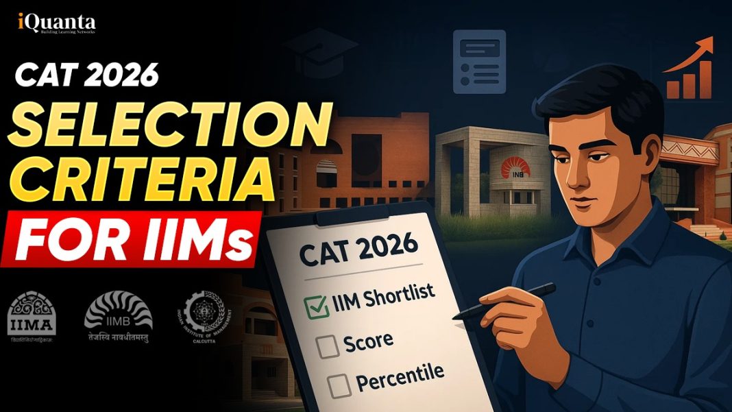 CAT 2026 Selection Criteria for IIMs, Stage Wise Admission Process and ...