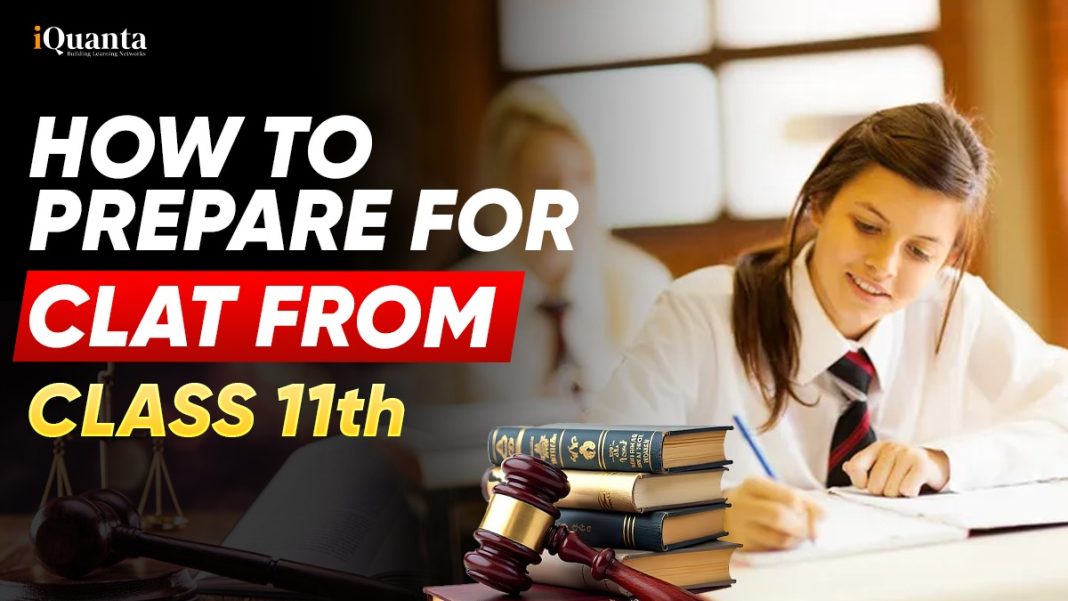 How to Prepare for CLAT from Class 11th - CLAT 2027 Preparation Plan - iQuanta