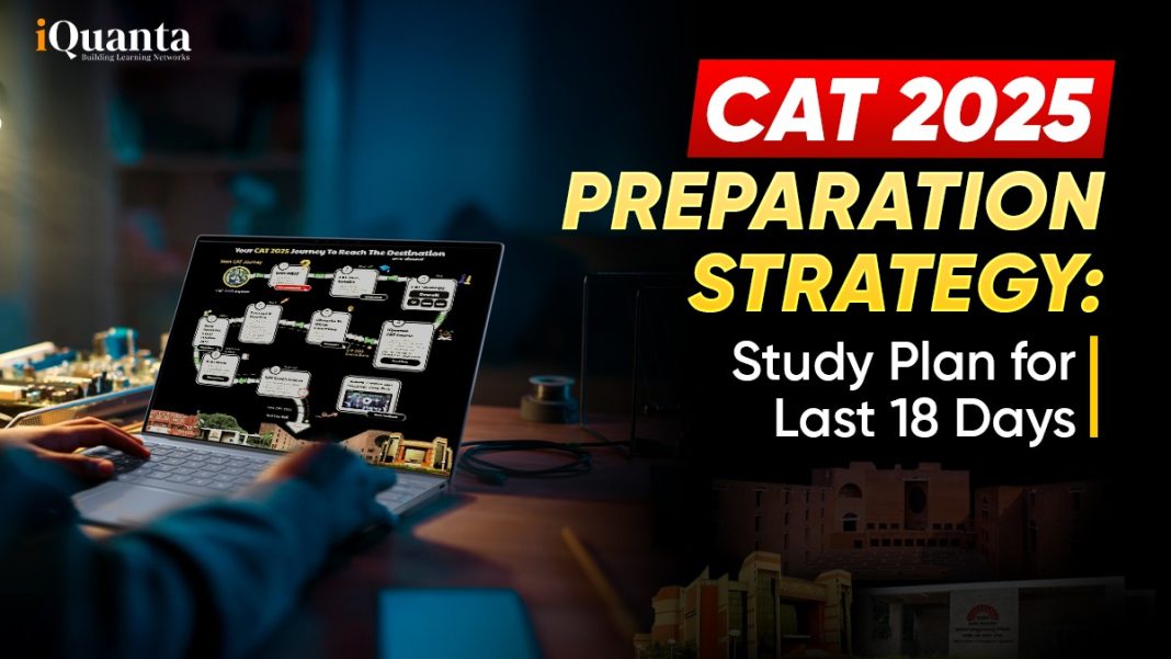 CAT Preparation 2025: Study Plan for the Last 18 Days - iQuanta
