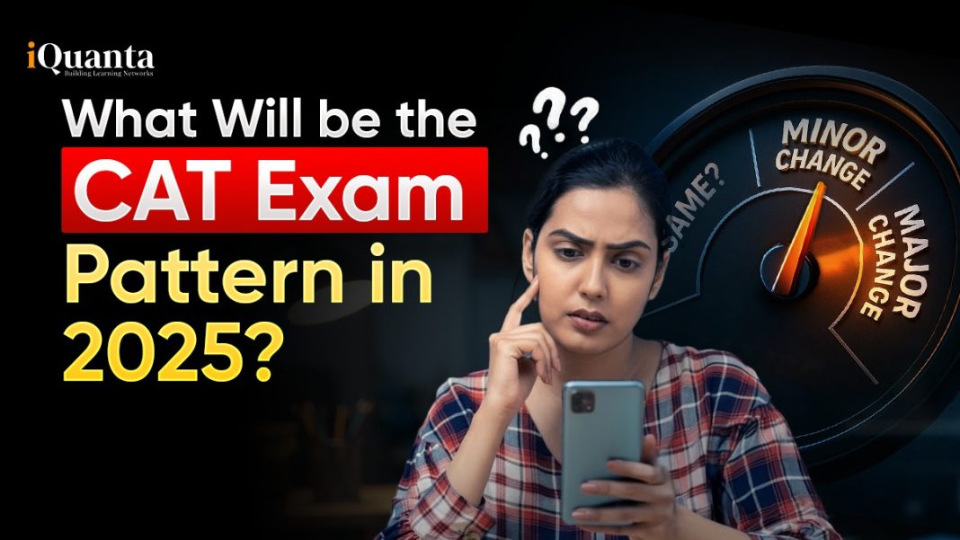 What Will be the CAT Exam Pattern in 2025? Question Paper Format, CBT ...
