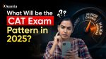 What Will be the CAT Exam Pattern in 2025? Question Paper Format, CBT ...